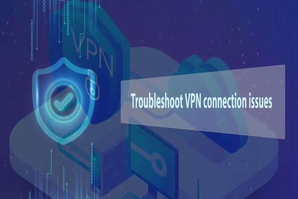 Troubleshoot VPN connection | VPN Support | VPN with ipv6 support