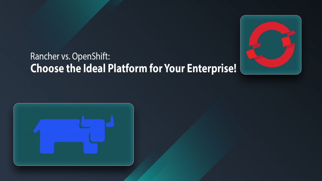 Rancher vs. OpenShift: Choose the Ideal Platform for Your Enterprise! Rancher vs. OpenShift: Choose the Ideal Platform for Your Enterprise!