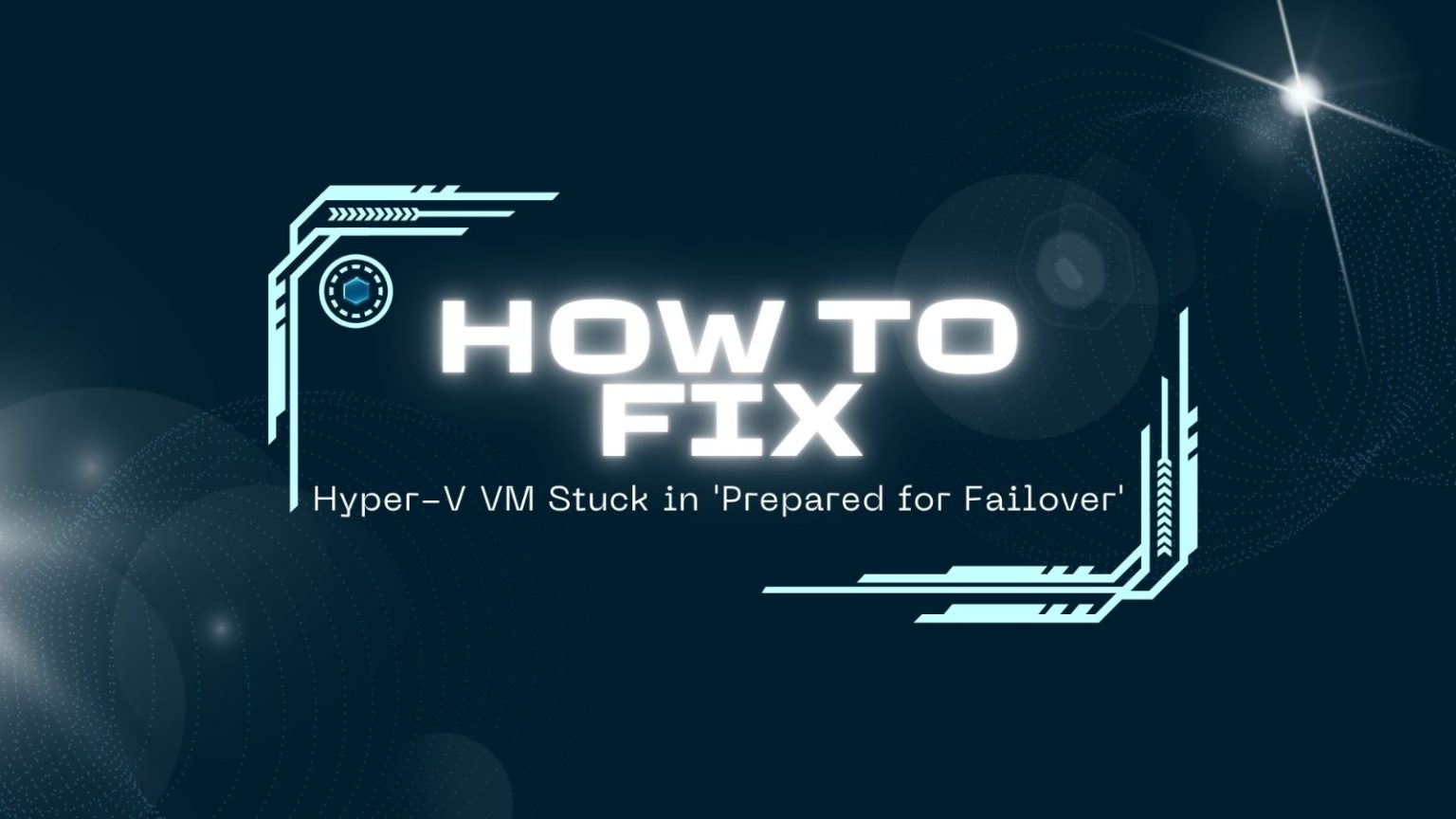 How to Fix Hyper-V VM Stuck in 'Prepared for Failover' | actsupport