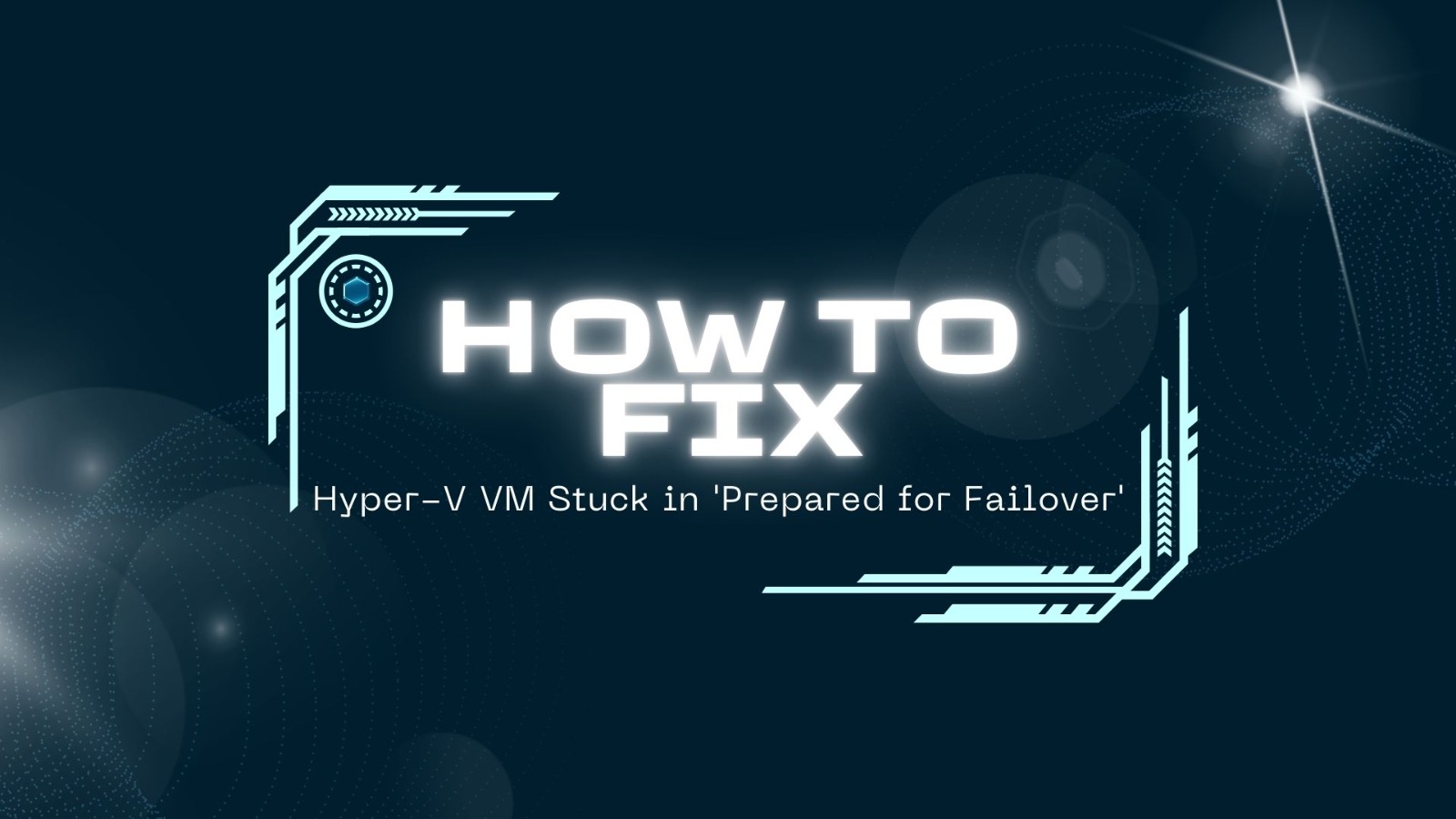 How to Fix Hyper-V VM Stuck in 'Prepared for Failover' | actsupport